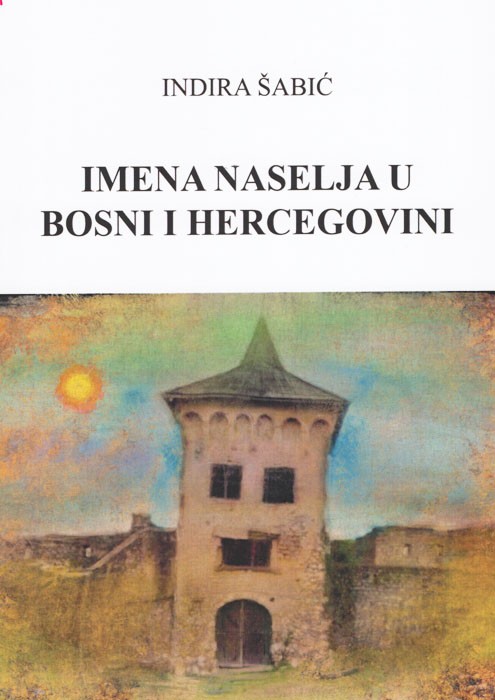 Imena naselja u Bosni i Hercegovini - Indira Šabić | Knjiga.ba knjižara